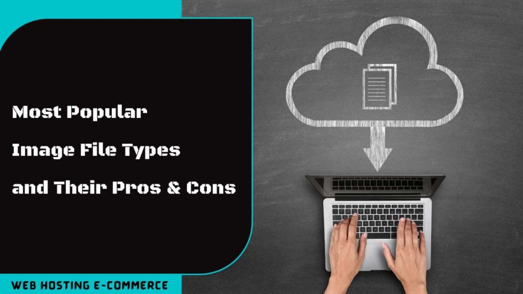 Knwo The Most Popular Image File Types and Their Pros & Cons